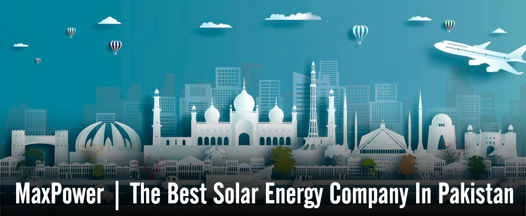 Max Power | The Best Solar Energy Company In Pakistan - Maxpower